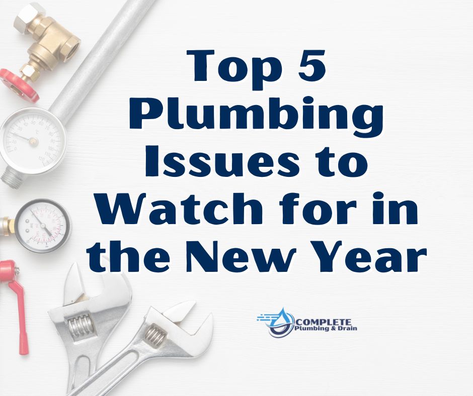 Top 5 Plumbing Issues to Watch for in the New Year - Complete Plumbing ...